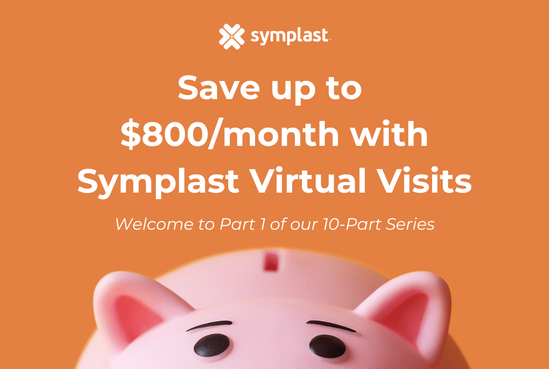 Maximize Savings with Symplast: How Symplast Virtual Visits Can Save ...