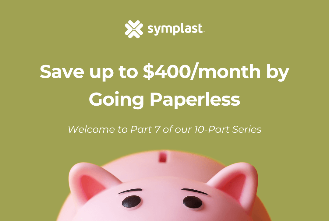 Maximize Savings with Symplast: How Going Paperless Can Save You Up to $400 a Month